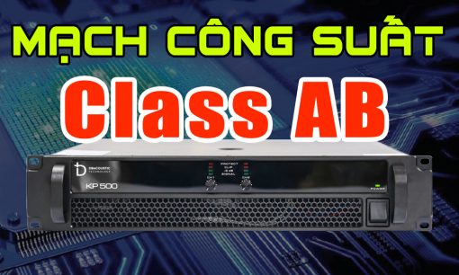 Mạch Công Suất Class AB Là Gì ? - Kim Phát Audio